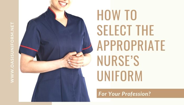 How to Select The Appropriate Nurse’s Uniform for Your Profession?