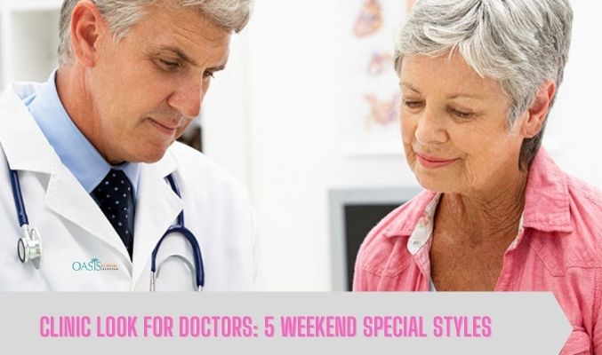 Clinic Look For Doctors: 5 Weekend Special Styles
