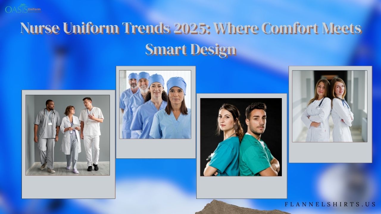 Nurse Uniform Trends 2025: Where Comfort Meets Smart Design
